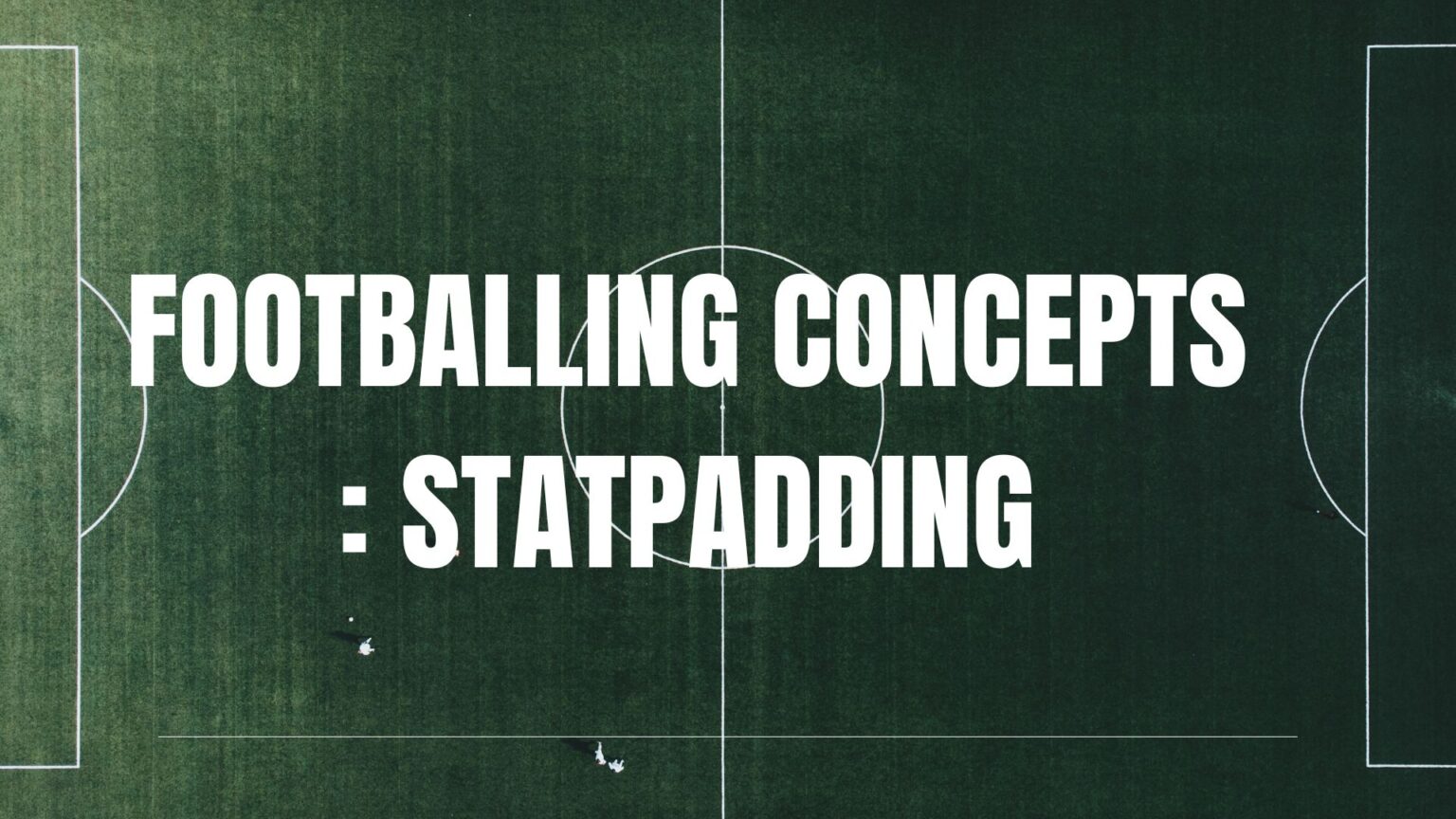 Footballing Concepts : Statpadding - FootballBias